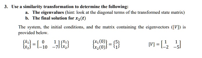 SOLVED: Use similarity transformation to determine the following: The eigenvalues (hint: look at ...
