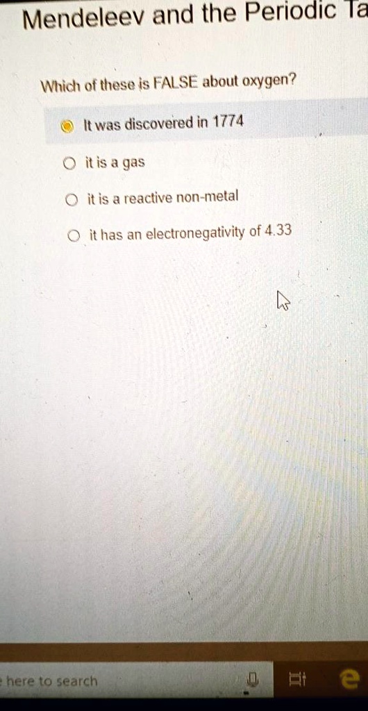 Mendeleev and the Periodic Ta Which of these is FALSE about oxygen? It ...