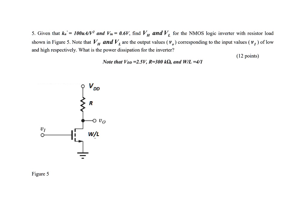 SOLVED: 5. Given that kn' = 100uA/V^2 and Vm = 0.6V, find V and V, for the NMOS logic inverter ...
