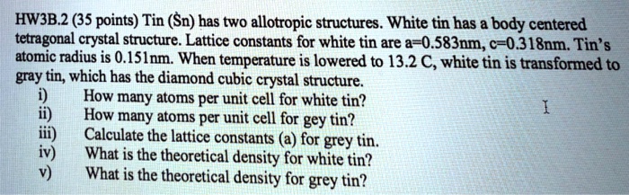 HW3B.2 (35 points) Tin (Sn) has two allotropic structures. White tin ...