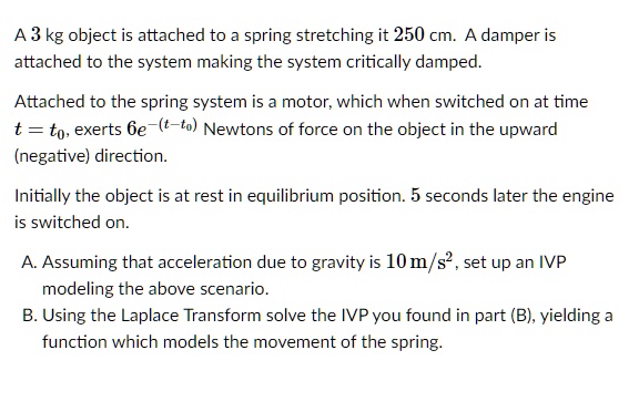 SOLVED: A 3kg object is attached to spring stretching it 250 cm. A ...