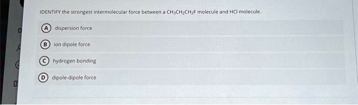 IDENTIFY the strongest intermolecular force between a...