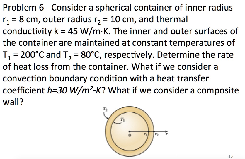Problem 6 - Consider a spherical container of inner radius r? = 8 cm ...