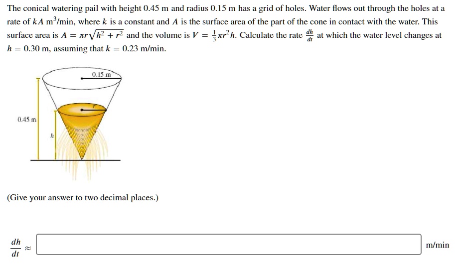 The conical watering pail with height 0.45 m and radius 0.15 m has a ...
