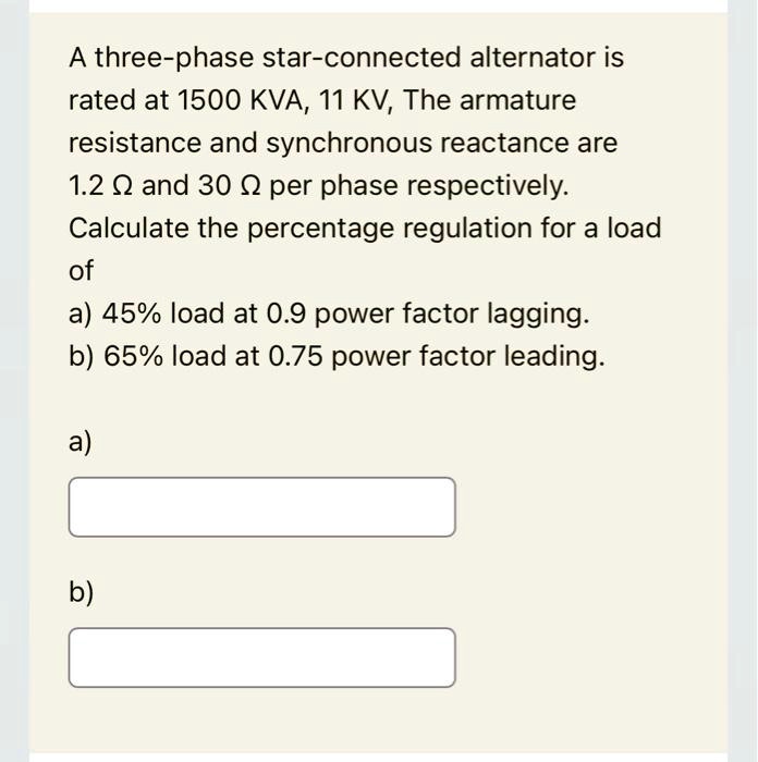 SOLVED: A three-phase star-connected alternator is rated at 1500 KVA, 11 KV. The armature ...