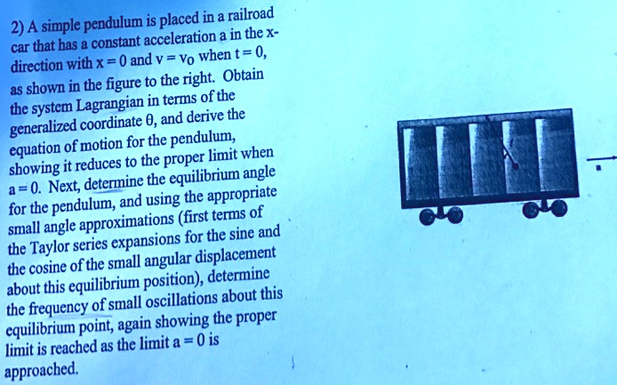 A simple pendulum is placed in a railroad car that has a constant acceleration a in the x ...
