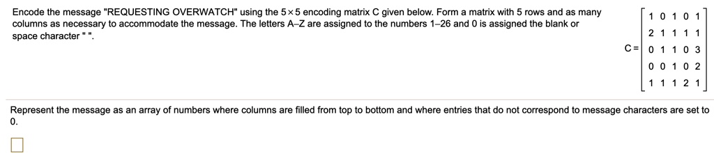 encode the message requesting overwatch using the 5 x 5 encoding matrix ...