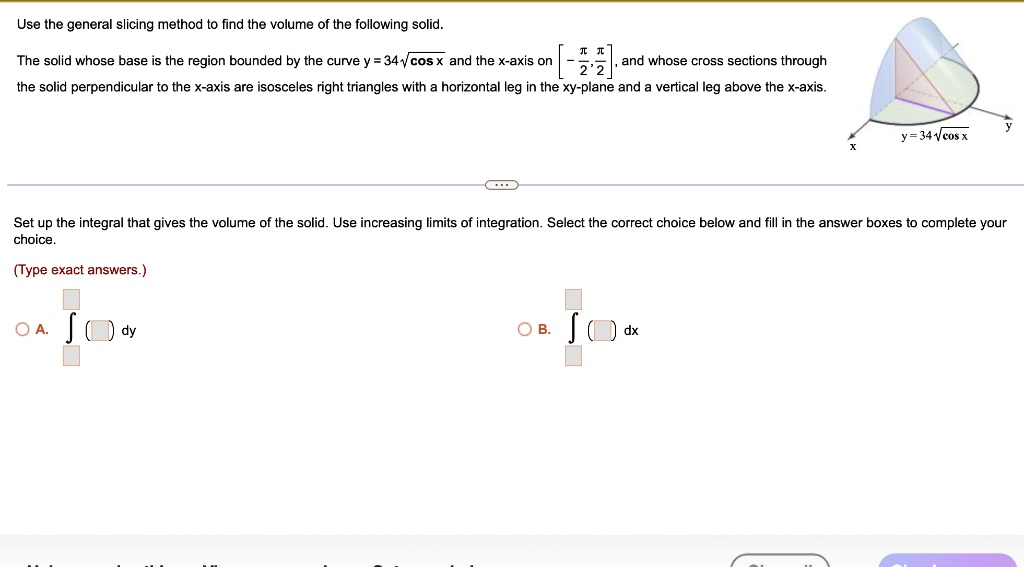 SOLVED: Use the general slicing method to find the volume of the following solid: The solid ...
