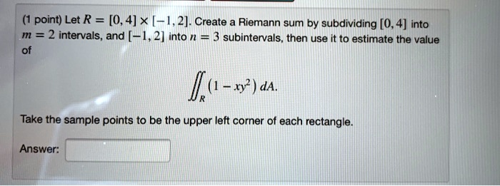 point let r 0 4 x 12 create riemann sum by subdividing 0 4 into m 2 intervals and 1 2 into n 3 ...