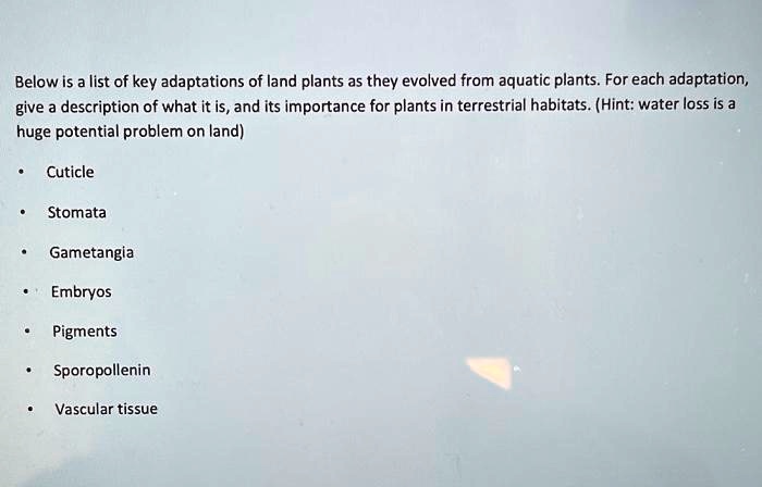 SOLVED: Below is list of key adaptations of Iand plants as they evolved ...