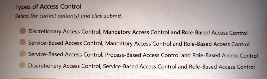 Types of Access Control Select the correct option(s) and click submit ...