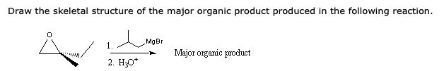SOLVED: Draw the skeletal structure of the major organic product ...