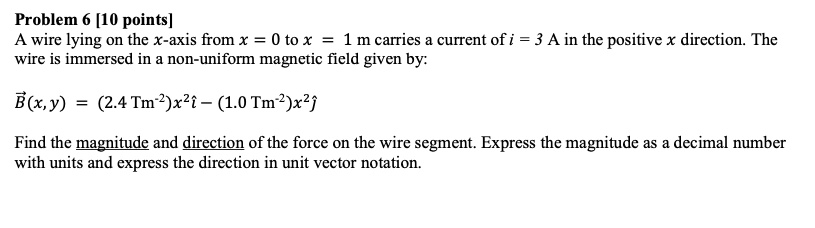 SOLVED: Problem 6 [10 points] A wire lying on the x-axis from x = 0 to ...