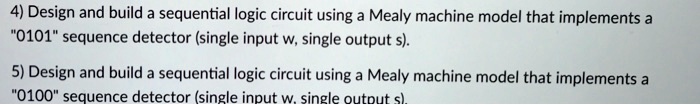 Solved Design And Build A Sequential Logic Circuit Using A Mealy Machine Model That Implements