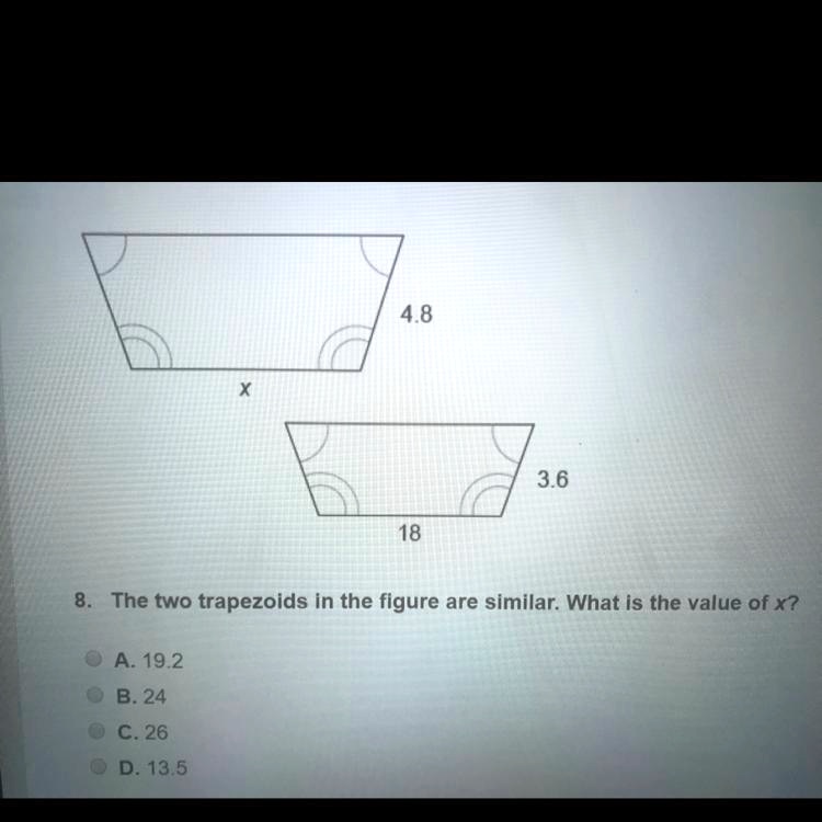 '8. The two trapezoids in the figure are similar. What is the value of x? A. 19.2 B. 24 C. 26 D ...