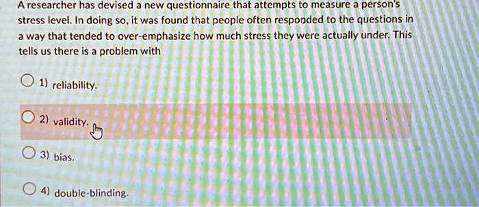 A researcher has devised a new questionnaire that attempts to measure a ...