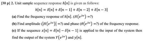 VIDEO solution: Unit sample sequence response h[n] is given as follows ...