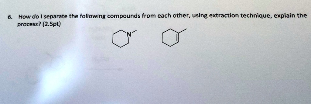 6. How do I separate the following compounds from each other, using ...