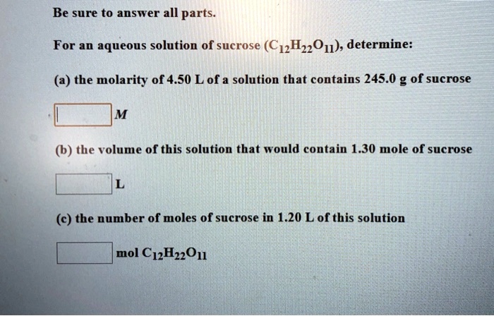 Be sure to answer all parts. For an aqueous solution of sucrose (C12H22O11), determine: (a) the ...