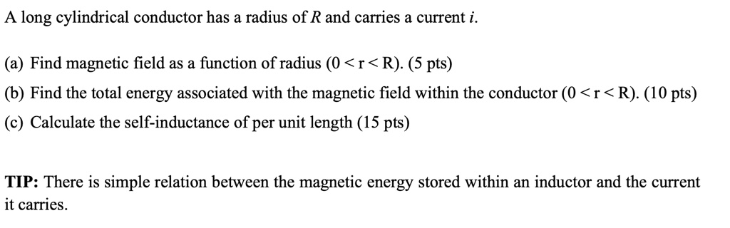 SOLVED: A long cylindrical conductor has a radius of R and carries a current i. (a) Find ...