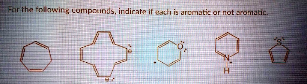 SOLVED: Help! For the following compounds, indicate if each is aromatic or not aromatic.