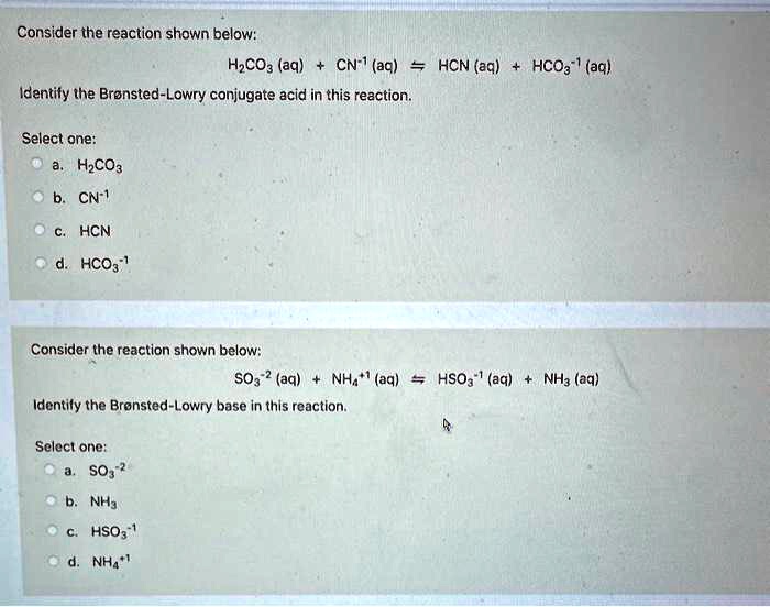 Consider the reaction shown below: H2CO3 (aq) + CN?¹ (aq) ? HCN (aq ...