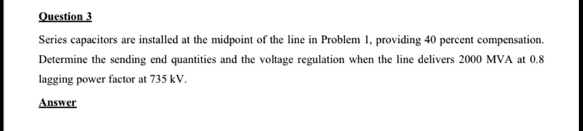 Question 3 Series capacitors are installed at the midpoint of the line ...
