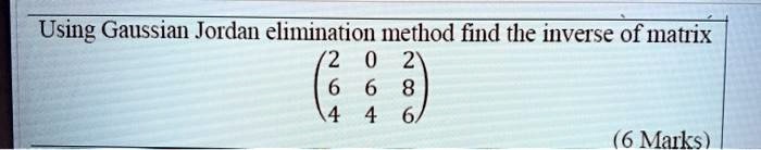 SOLVED: Using Gaussian Jordan elimination method find the inverse Of ...