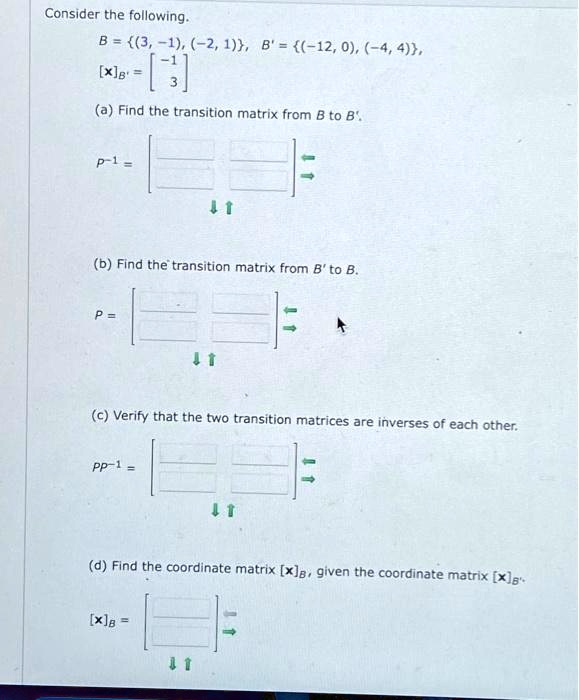 SOLVED: Consider the following. B=3,-1,-2,1B=-12,0-4,4 [x]B= aFind the transition matrix from B ...