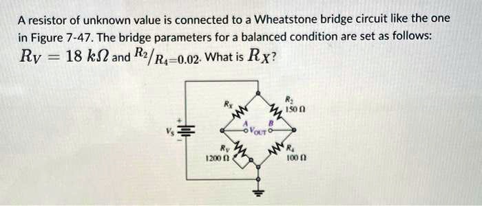 SOLVED: A resistor of unknown value is connected to a Wheatstone bridge circuit like the one in ...