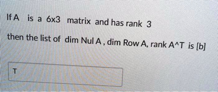 SOLVED: IIfA is 6x31 matrix and has rank 3 then the list of dim Nul A ...