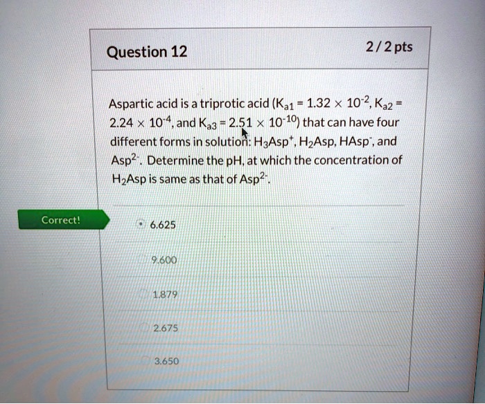 SOLVED: Question 12 2/2pts Aspartic acid is a triprotic acid (Kal 1.32 ... SOLVED: Question 12 2/2pts Aspartic acid is a triprotic acid (Kal 1.32 ...