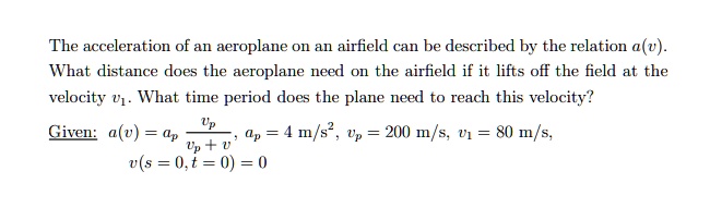the acceleration of an aeroplane on an airfield can be described by the ...