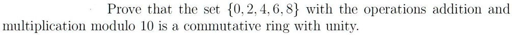 prove that the set 02468 with the operations addition and ...