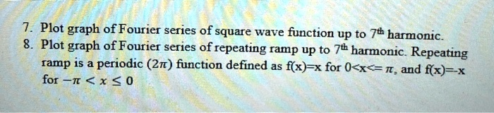 7. Plot graph of Fourier series of square wave function up to 7^th ...