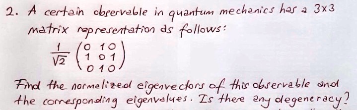 2 a certein obrerveble in quantum mechanics har 3x3 metrix repreeatation ds follows 68 fnd fhe ...