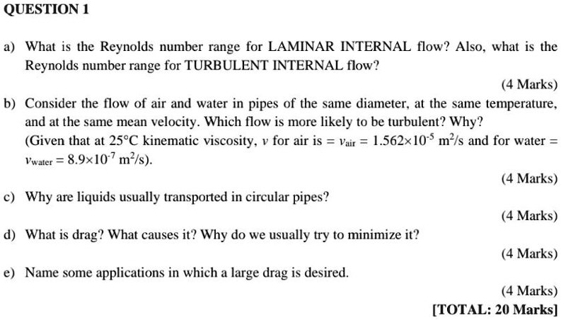 SOLVED: QUESTION 1 What is the Reynolds number range for LAMINAR INTERNAL flow? Also, what is ...