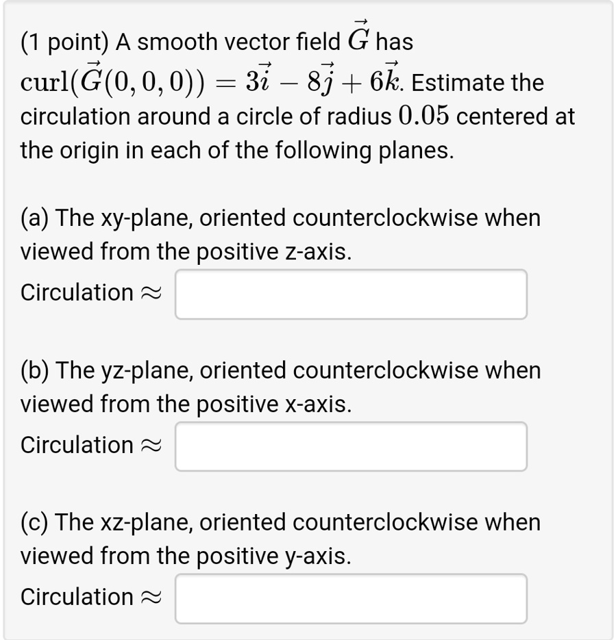 SOLVED: (1 point) A smooth vector field has curl(G(0,0,0)) = 32 = 8j 6k ...
