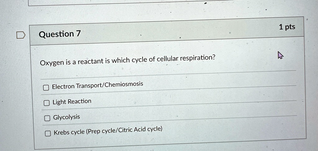 question 7 oxygen is a reactant is which cycle of cellular respiration ...