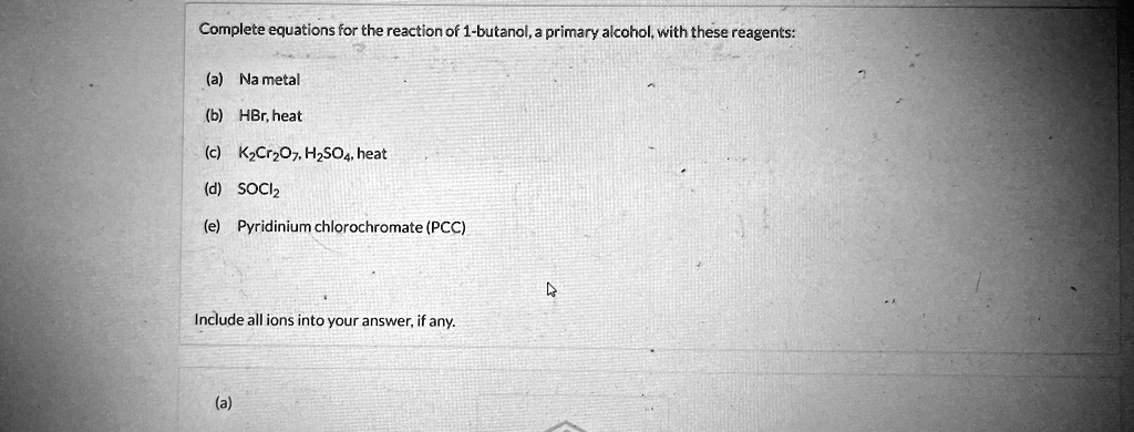 Complete equations for the reaction of 1-butanol, a primary...