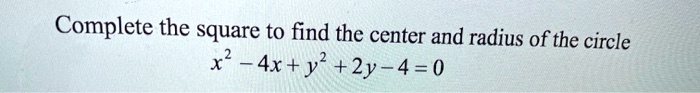 complete the square to find the center and radius of the circle x 4xy2y ...