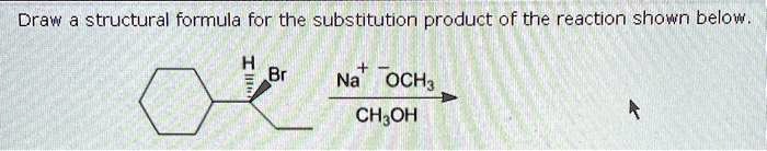 SOLVED: Draw a structural formula for the substitution product of the ...