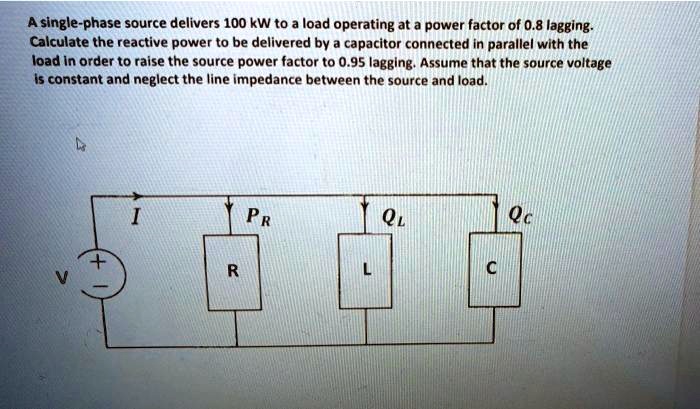 A single-phase source delivers 100 kW to a load operating at a power ...