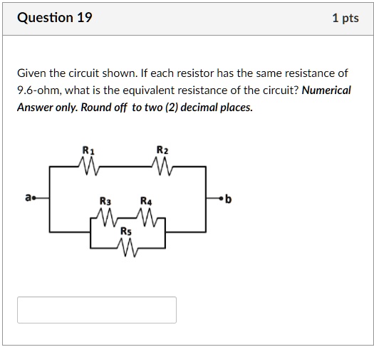 SOLVED: Given the circuit shown. If each resistor has the same resistance of 9.6 ohms, what is ...