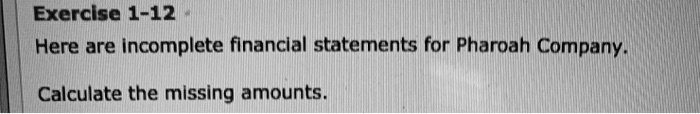SOLVED: Exercise 1-12: Here are incomplete financial statements for ...