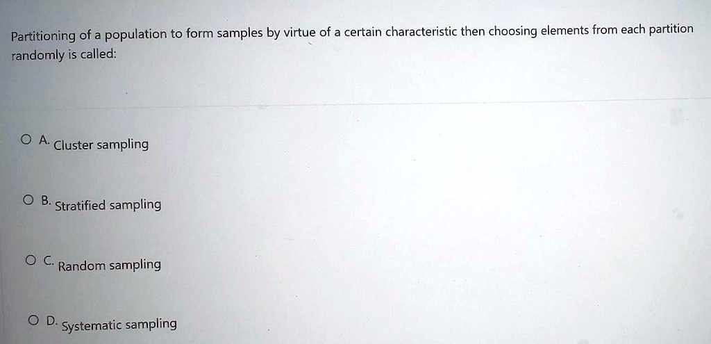 SOLVED: Partitioning of a 'population to form samples by virtue of a certain characteristic then ...