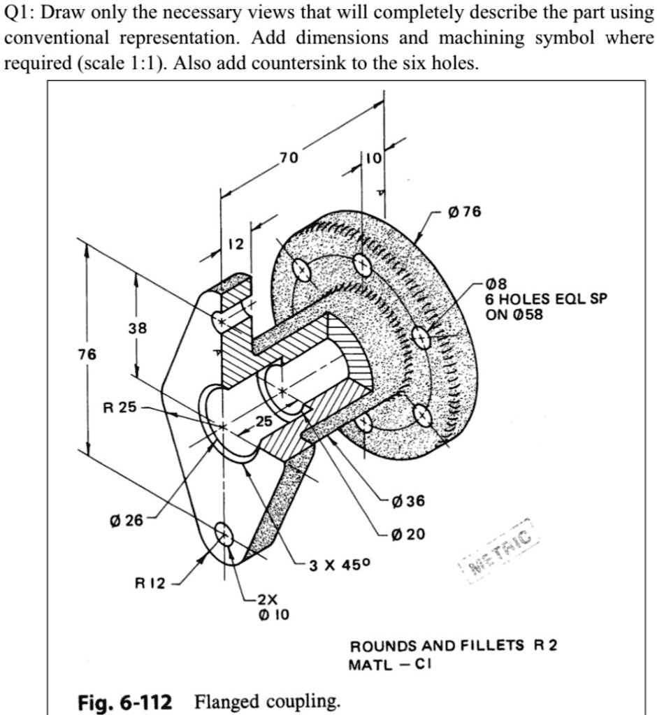 Q1: Draw only the necessary views that will completely describe the ...