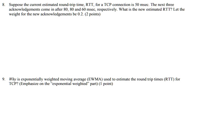 SOLVED: 8. Suppose the current estimated round-trip time, RTT, for a TCP connection is 50 msec ...