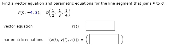 SOLVED: Find vector equation and parametric equations for the line segment that joins to Q P(0 ...