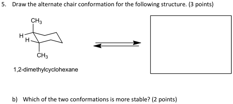 SOLVED: Draw the alternate chair conformation for the following structure. (3 points) CH3 - CH3 ...